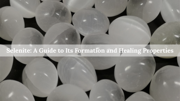 Selenite Crystal: A Guide to Its Formation and Healing Properties